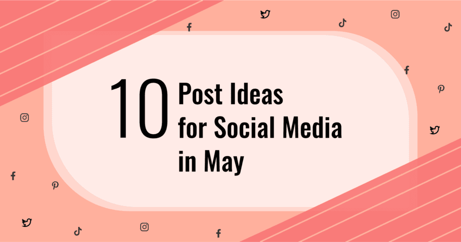 10 Post Ideas for Social Media in May | Mediamodifier