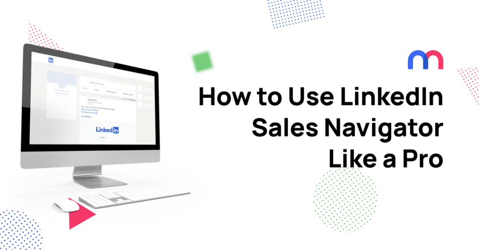 How to Use LinkedIn Sales Navigator Like a Pro | Mediamodifier
