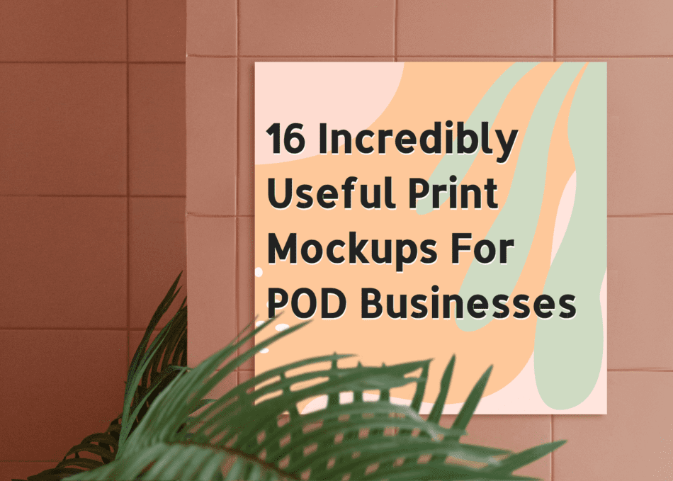 16 Incredibly Useful Print Mockup Templates For POD Businesses
